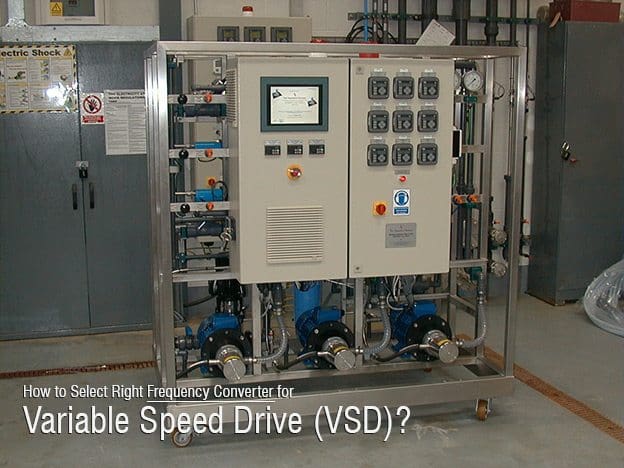 How to Select Right Frequency Converter for Variable Speed Drive (VSD)? How to Select Right Frequency Converter for Variable Speed Drive (VSD)?